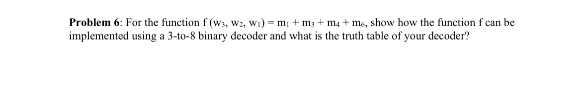 Problem 6: For the function f(w3,w2,w1)=m1 m3 m4 m6, | Chegg.com