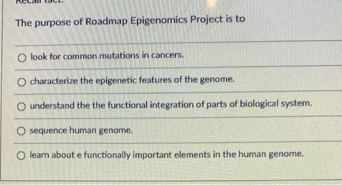 Solved The purpose of Roadmap Epigenomics Project is to look | Chegg.com