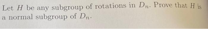 Solved Let H be any subgroup of rotations in Dn. Prove that | Chegg.com
