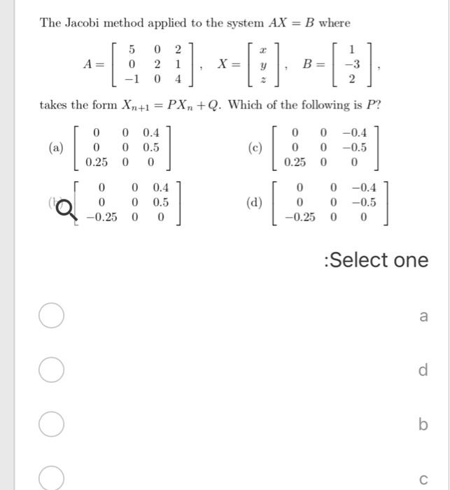 Solved The Jacobi method applied to the system AX = B where | Chegg.com