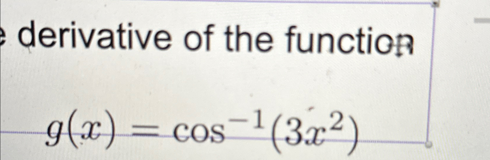 Solved derivative of the functiong(x)=cos-1(3x2) | Chegg.com