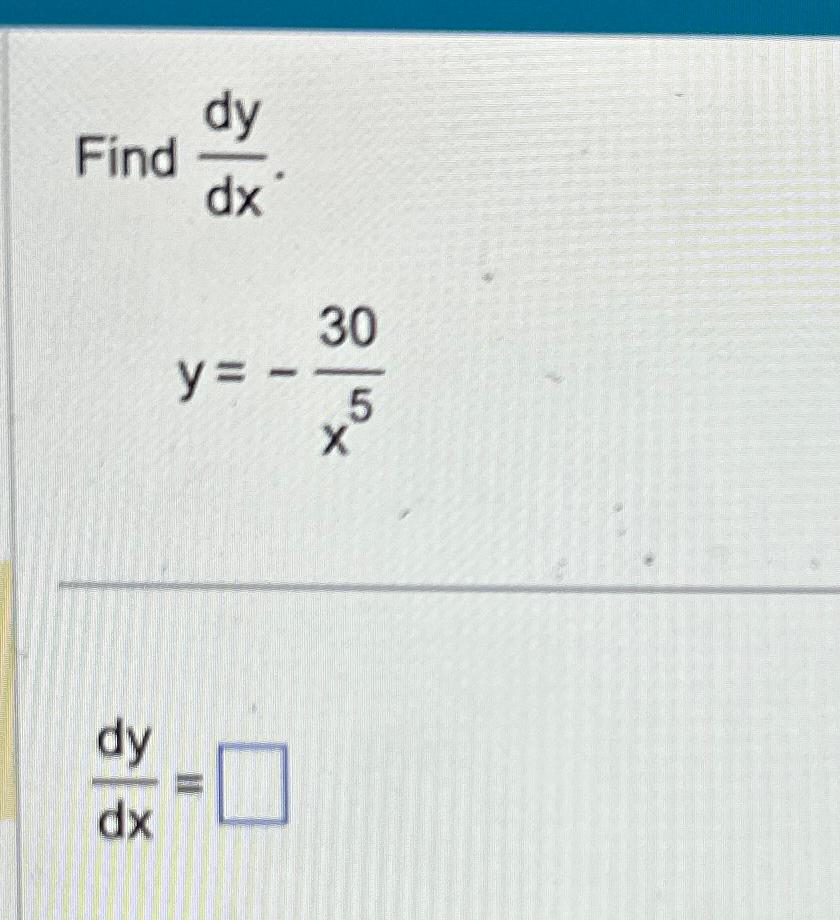 Solved Find dydx.y=-30x5dydx= | Chegg.com