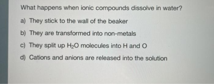 Solved What happens when ionic compounds dissolve in water? | Chegg.com