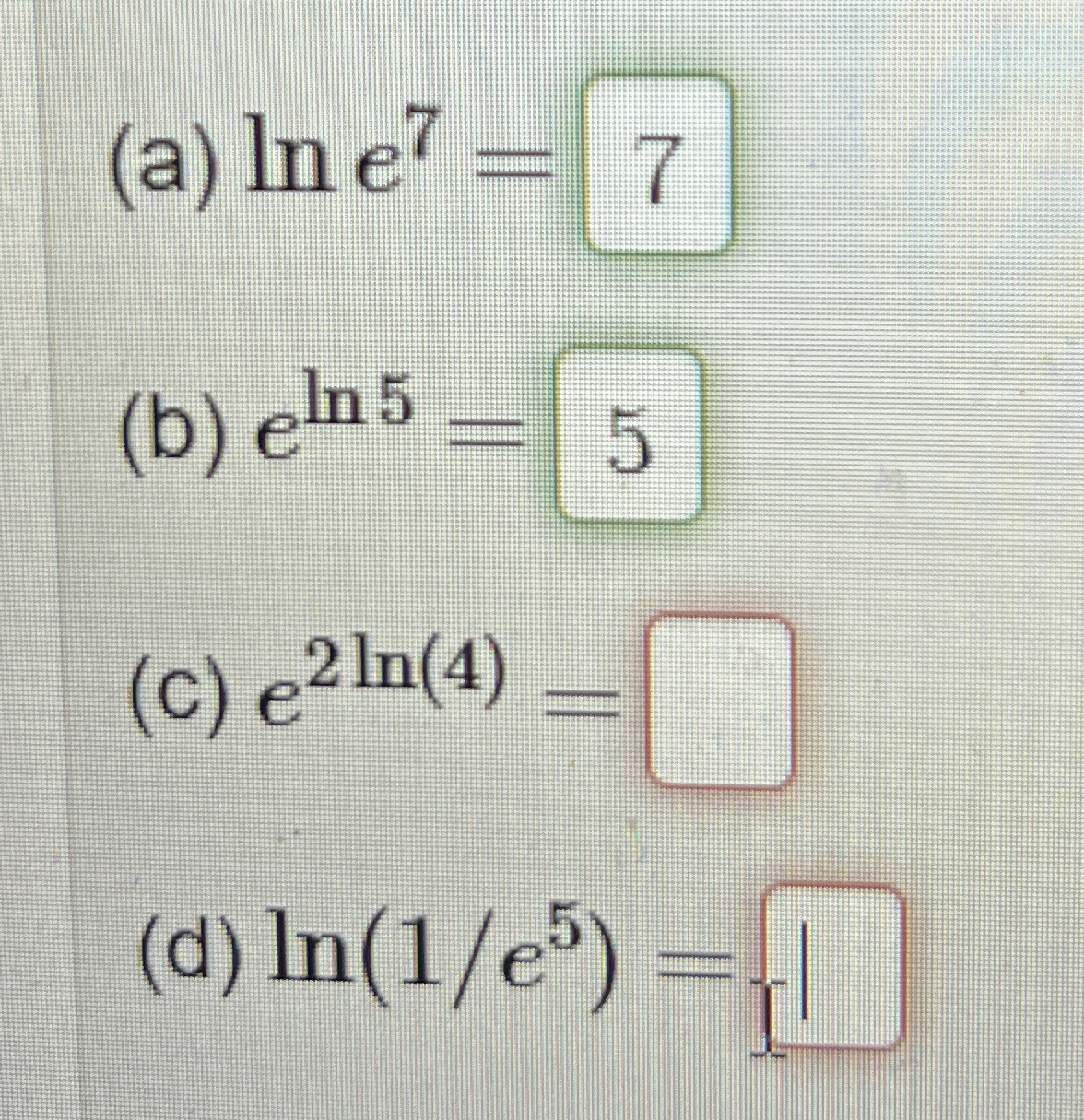 Solved (a) lne7= 7(b) eln5=5(c) e2ln(4)=(d) ln(1e5)= | Chegg.com