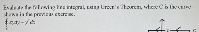 Solved Evaluate the following line integral, using Green's | Chegg.com