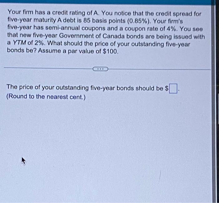 Solved Your firm has a credit rating of A. You notice that | Chegg.com