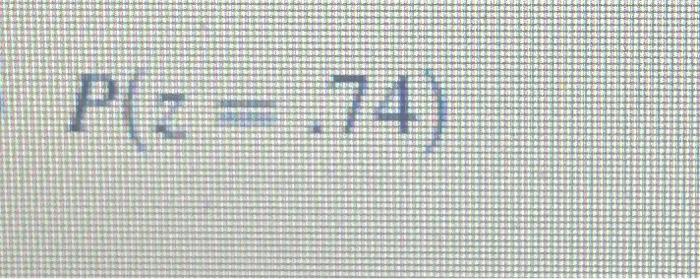 Solved P(z=.74) | Chegg.com