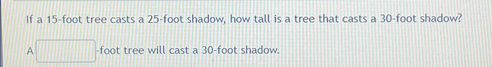 Solved If a 15 -foot tree casts a 25 -foot shadow, how tall | Chegg.com