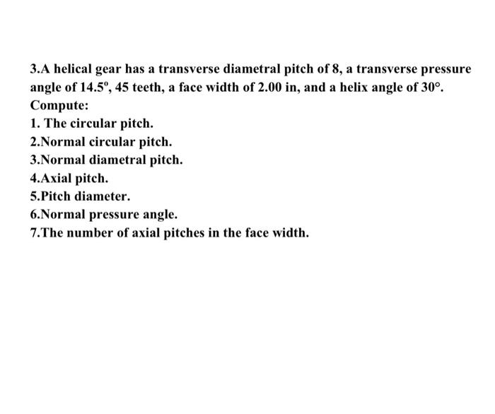 Solved 3.A helical gear has a transverse diametral pitch of | Chegg.com