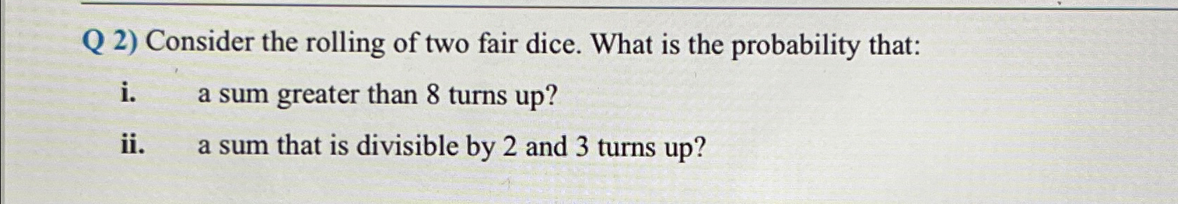 Solved Consider the rolling of two fair dice. What is the | Chegg.com