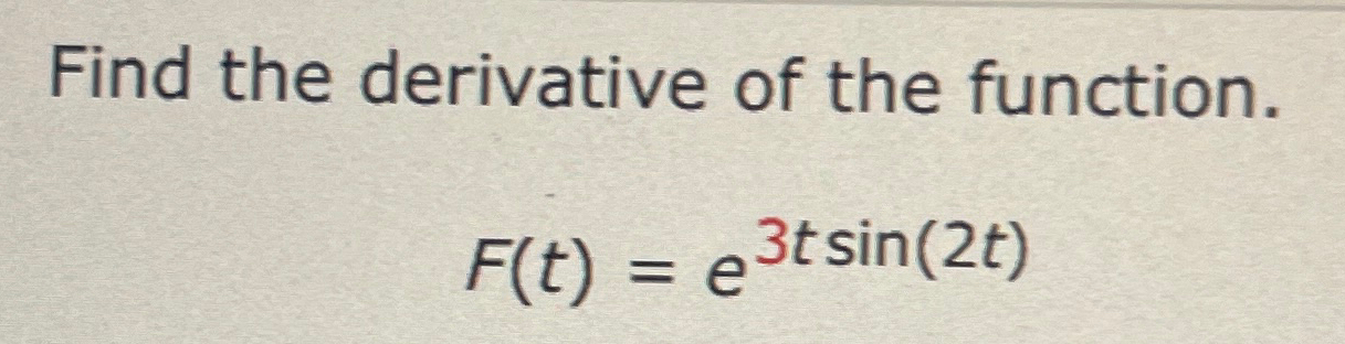 Solved Find the derivative of the function.F(t)=e3tsin(2t) | Chegg.com