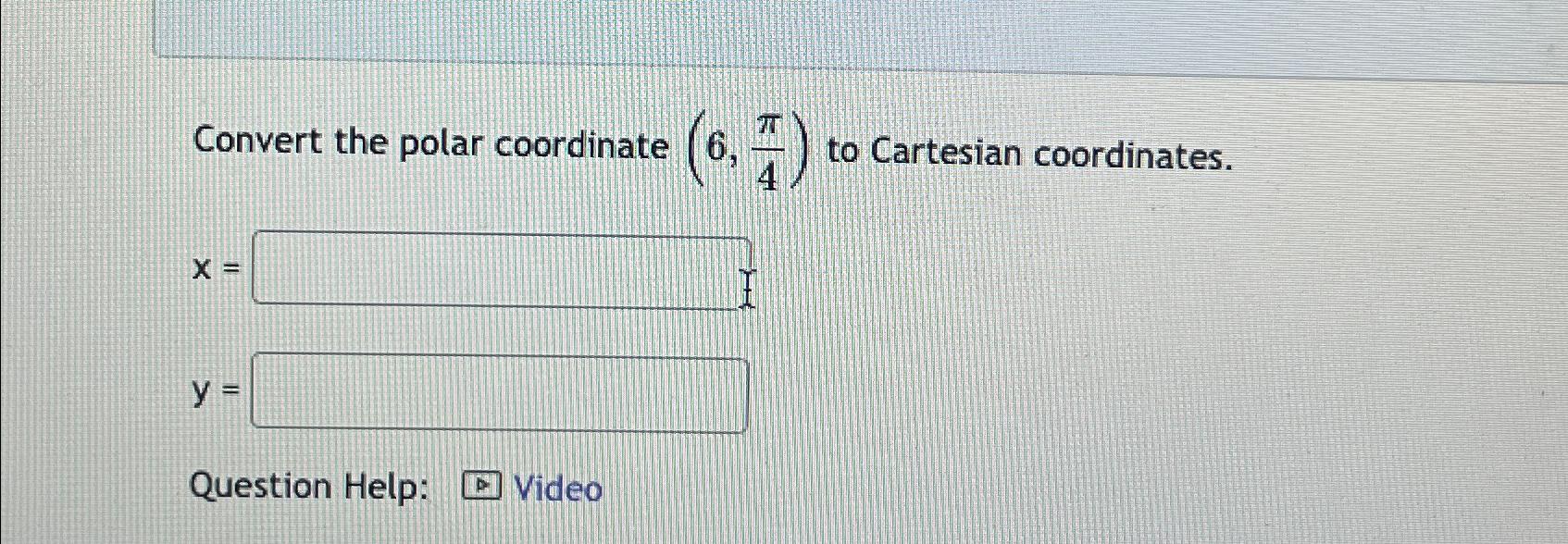 Solved Convert the polar coordinate (6,π4) ﻿to Cartesian | Chegg.com