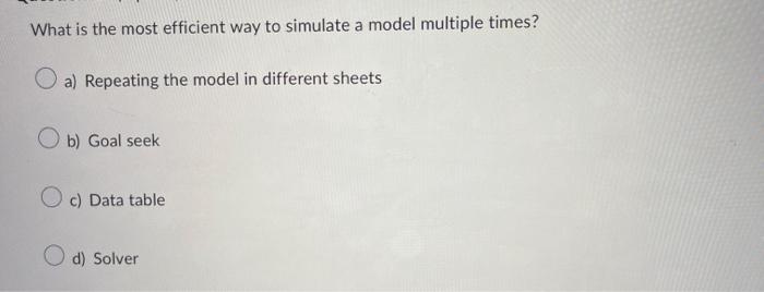 Solved What is the most efficient way to simulate a model | Chegg.com