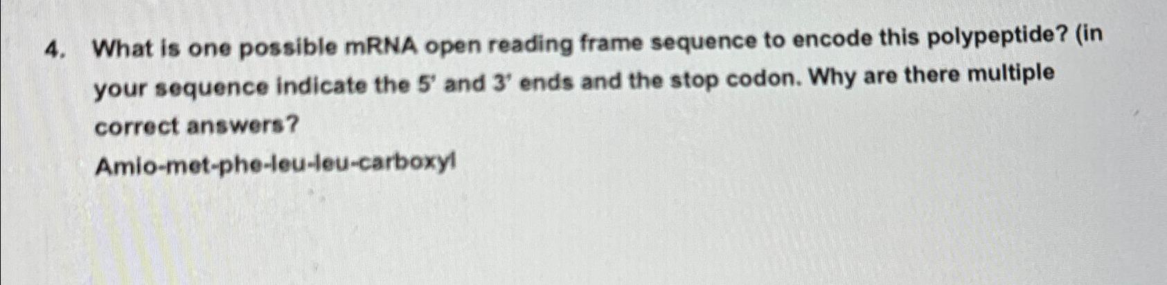Solved What is one possible mRNA open reading frame sequence | Chegg.com