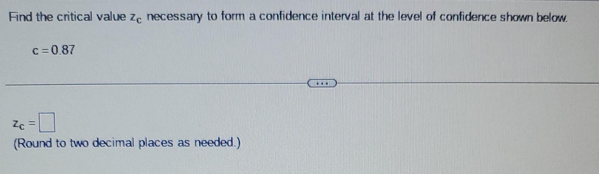 Solved Find the critical value zc necessary to form a | Chegg.com