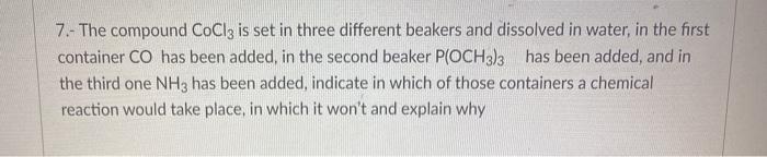 Solved 7.- The compound CoCl3 is set in three different | Chegg.com