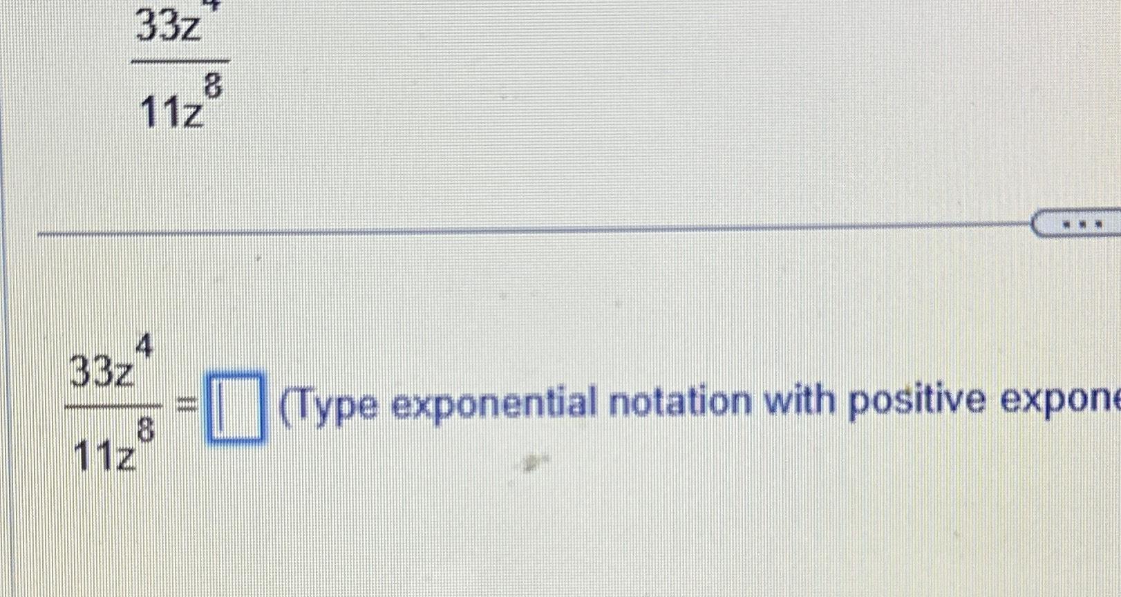 Solved 33z411z833z411z8=, (Type exponential notation with | Chegg.com
