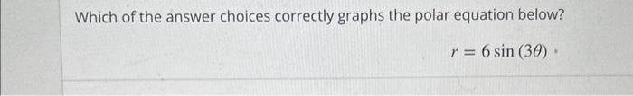 Solved Which of the answer choices correctly graphs the | Chegg.com