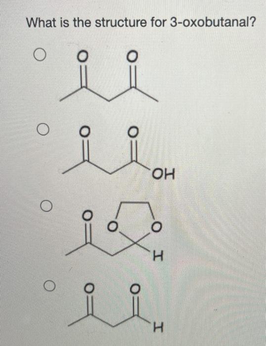 Solved What is the structure for 3-oxobutanal? O ། OH O O Ι | Chegg.com