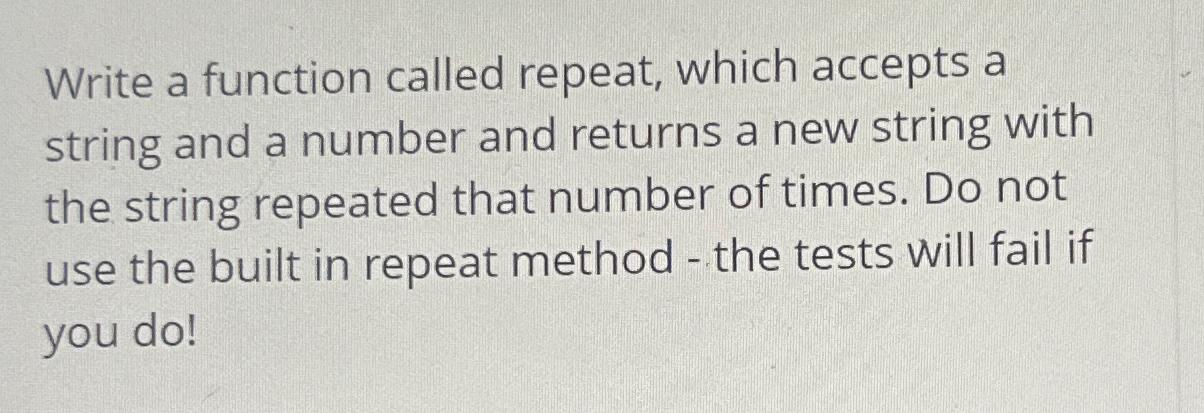 Solved Write a function called repeat, which accepts a | Chegg.com
