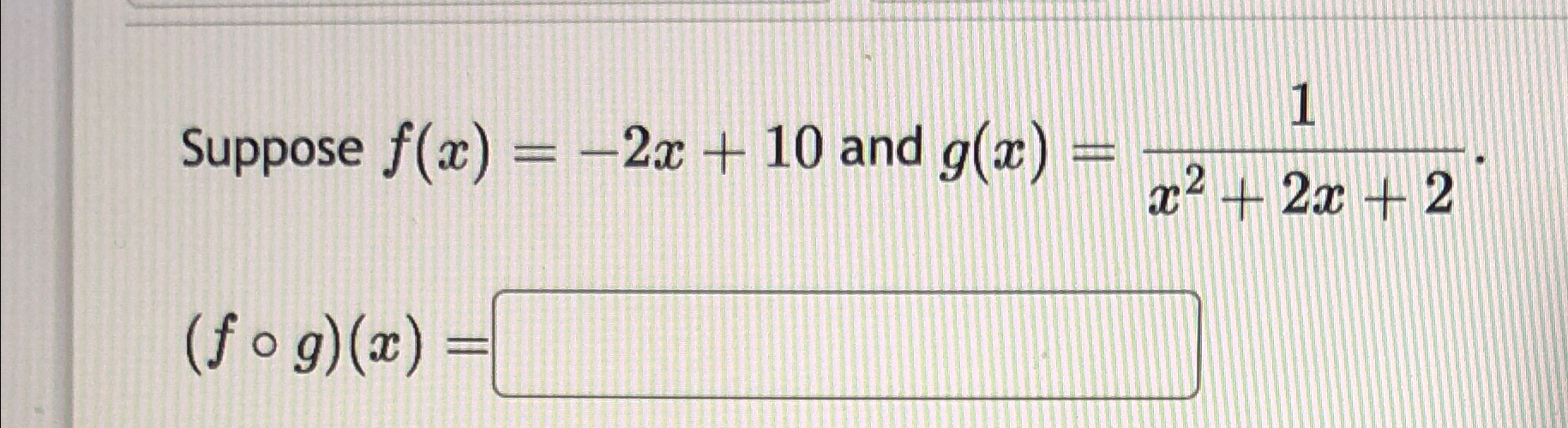 Solved Suppose f(x)=-2x+10 ﻿and g(x)=1x2+2x+2(f@g)(x)= | Chegg.com