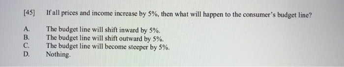 Solved [45] If all prices and income increase by 5%, then | Chegg.com