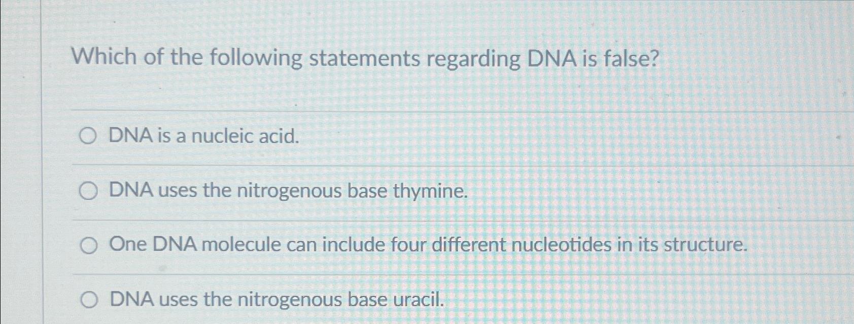 Solved Which of the following statements regarding DNA is | Chegg.com
