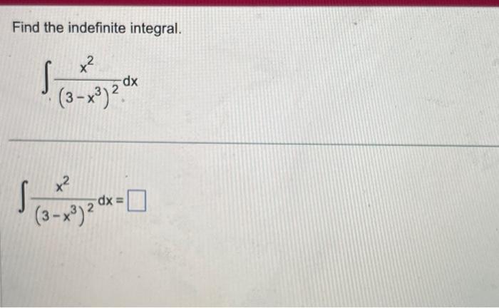 Solved Find the indefinite integral. ∫(3−x3)2x2dx | Chegg.com