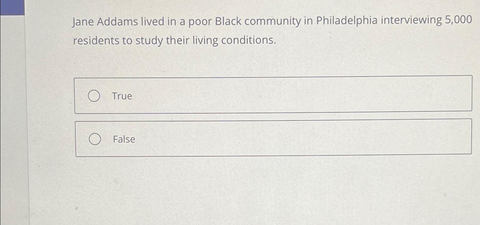 Solved Jane Addams lived in a poor Black community in | Chegg.com