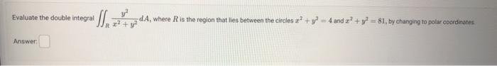 Solved Evaluate the double integral ∬Rx2+y2y2dA, where R is | Chegg.com