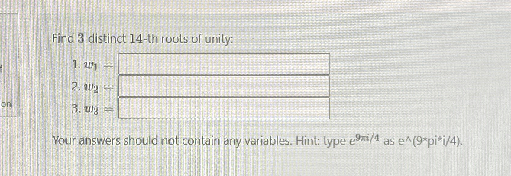 Solved Find 3 ﻿distinct 14 -th roots of unity:w1=w2=w3=Your | Chegg.com