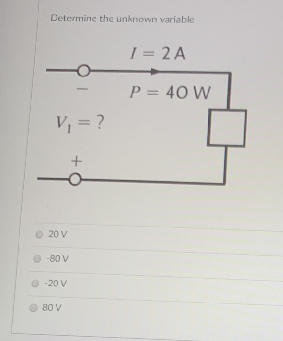 Solved Determine the unknown variable I= 2 A P = 40W V = ? + | Chegg.com