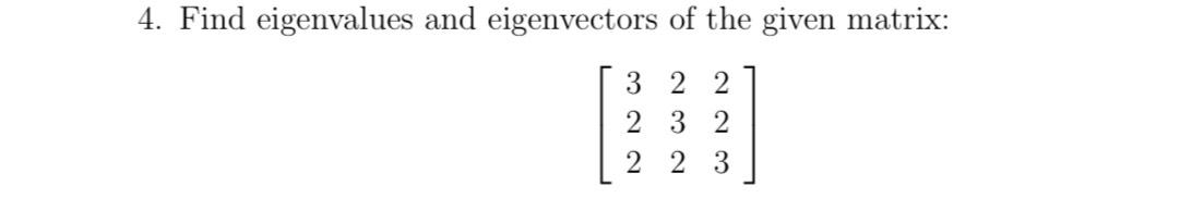 Solved Find eigenvalues and eigenvectors of the given | Chegg.com