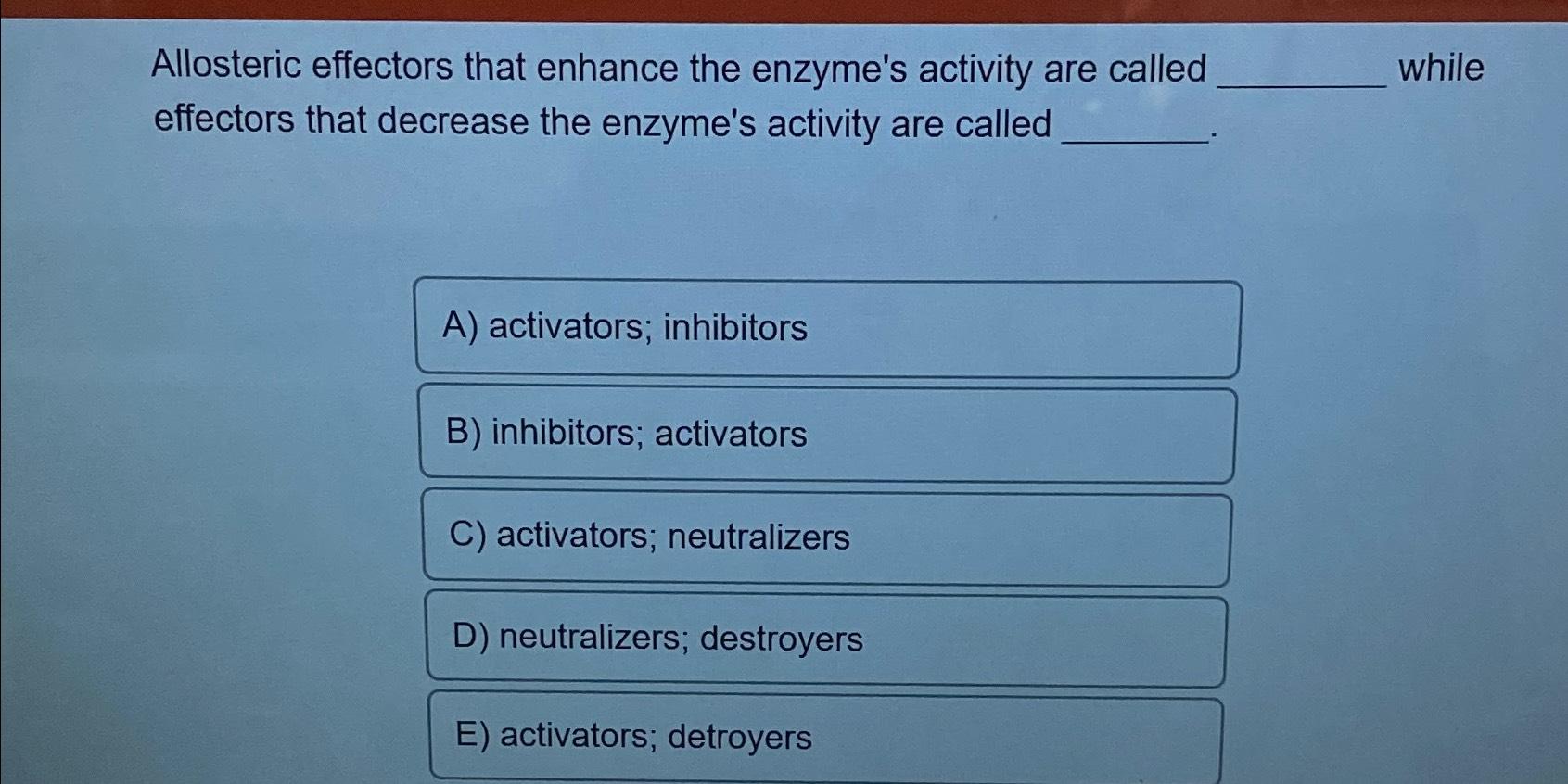 Solved Allosteric effectors that enhance the enzyme's | Chegg.com