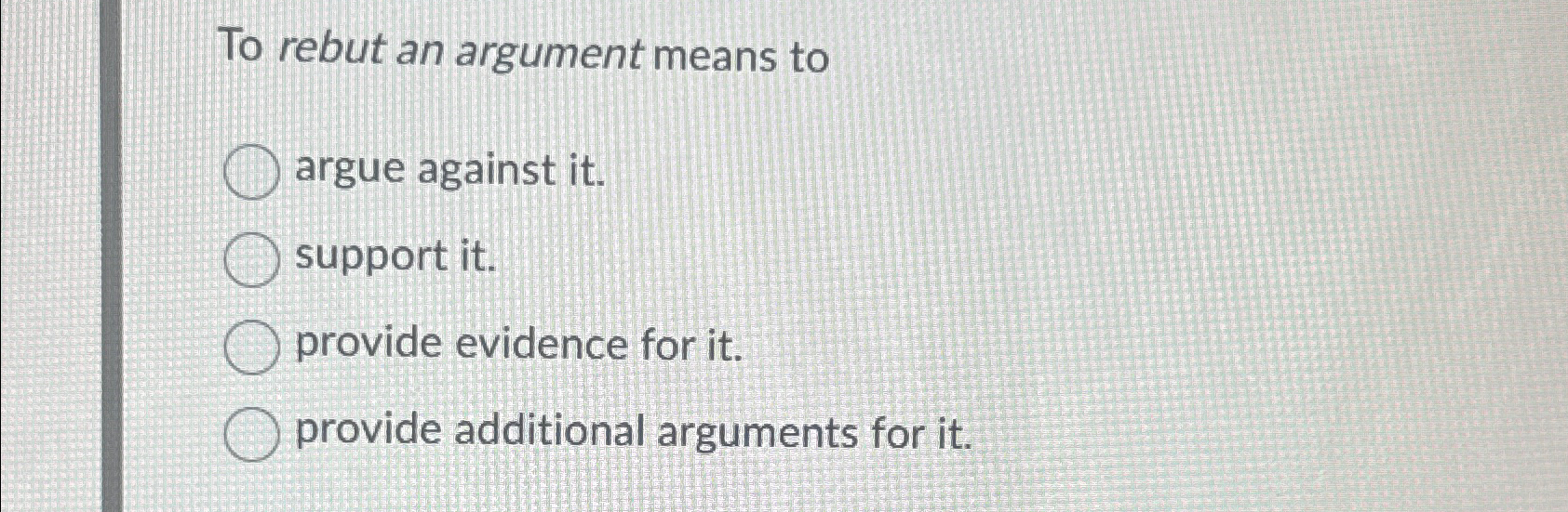 Solved To rebut an argument means toargue against it.support | Chegg.com