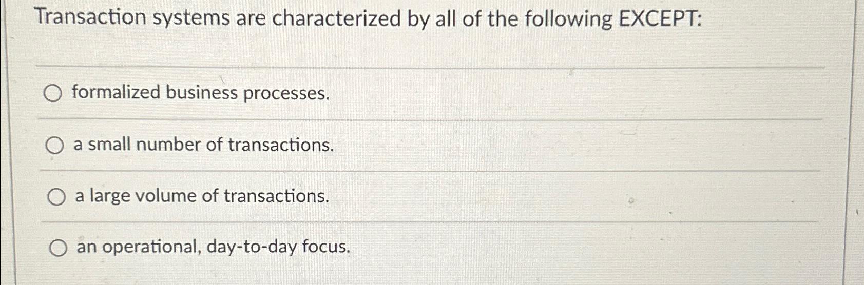 Solved Transaction systems are characterized by all of the | Chegg.com