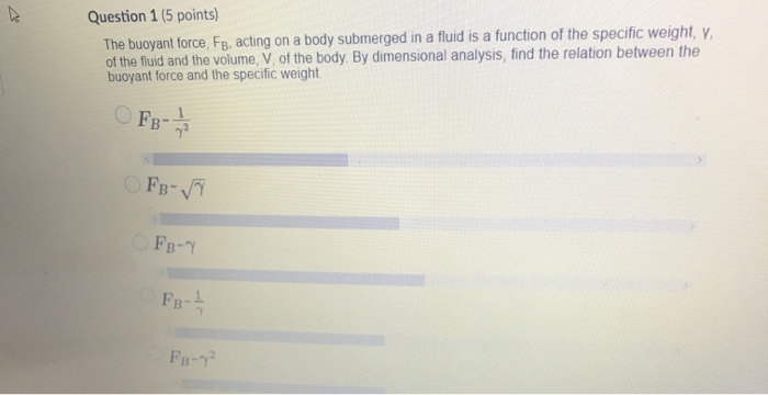 Solved Question 1 (5 points) The buoyant force, FB, acting | Chegg.com