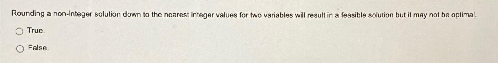 Solved Rounding a non-integer solution down to the nearest | Chegg.com
