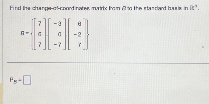 Solved Find the change-of-coordinates matrix from B to the | Chegg.com