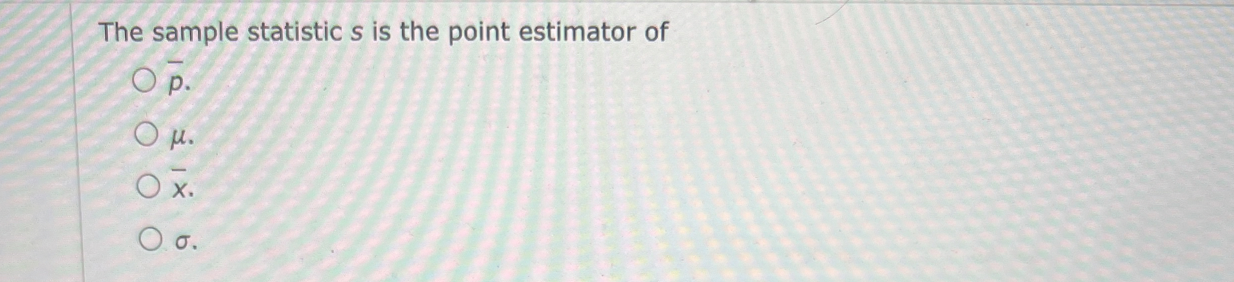 The sample statistic s ﻿is the point estimator | Chegg.com