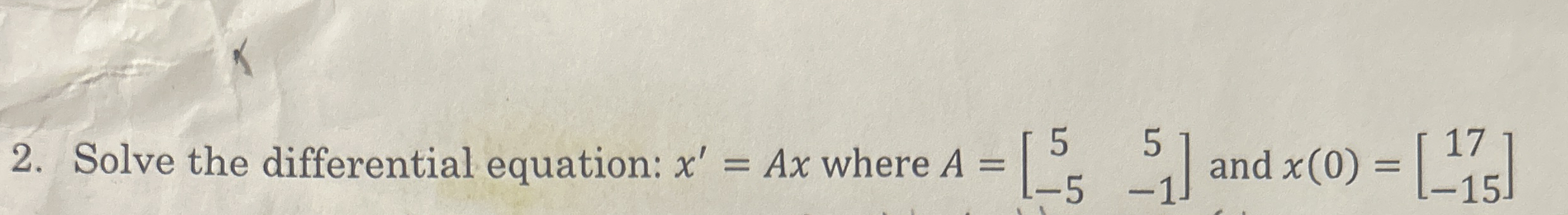 Solved Solve the differential equation: x'=Ax ﻿where | Chegg.com