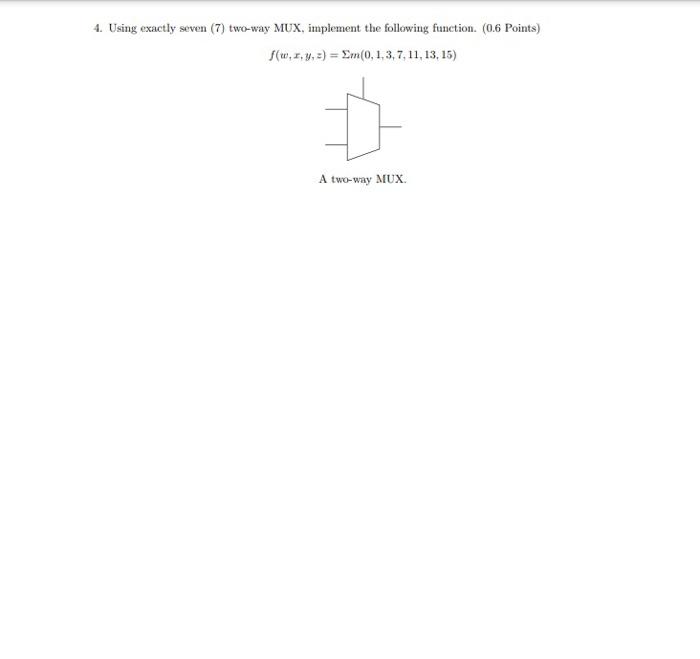 Solved 4. Using exactly seven (7) two-way MUX, implement the | Chegg.com Solved 4. Using exactly seven (7) two-way MUX, implement the | Chegg.com