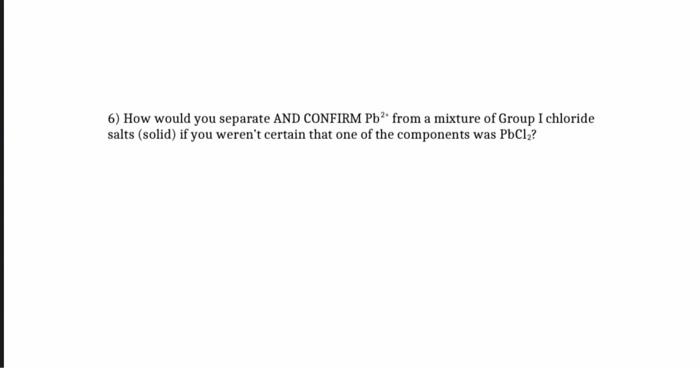 Solved 6) How would you separate AND CONFIRM Pb2∗ from a | Chegg.com