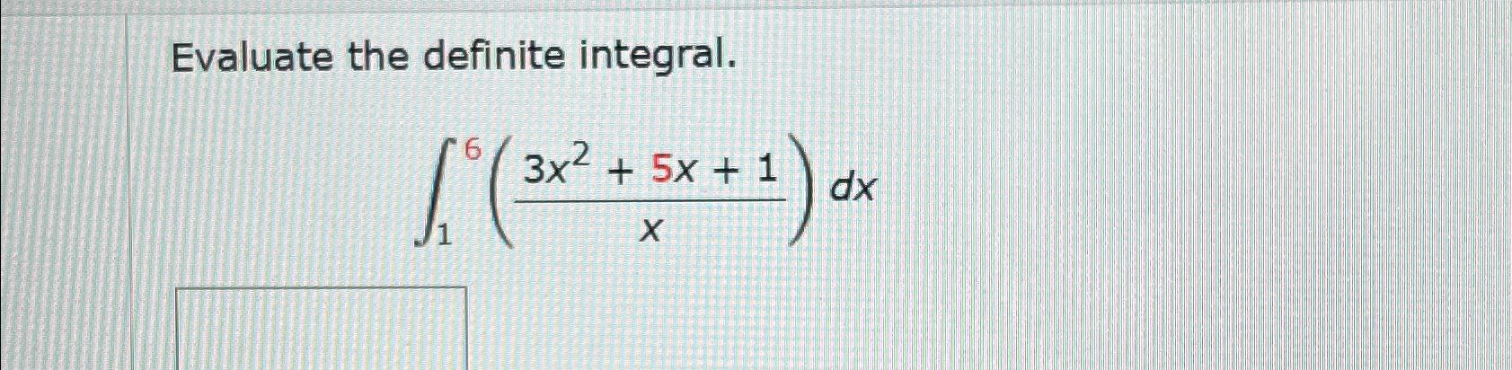 Solved Evaluate the definite integral.∫16(3x2+5x+1x)dx | Chegg.com
