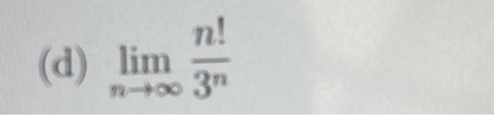 Solved (d) limn→∞3nn! | Chegg.com