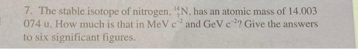 Solved 7. The stable isotope of nitrogen, 14N, has an atomic | Chegg.com