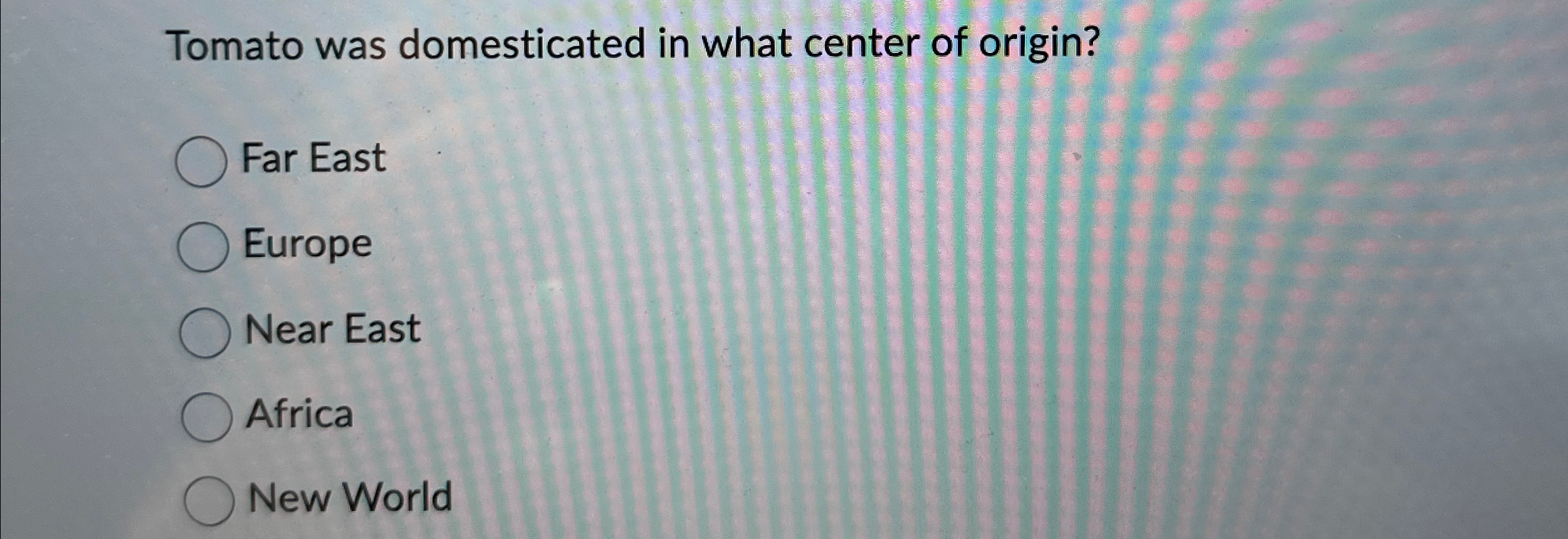 Solved Tomato was domesticated in what center of origin?Far | Chegg.com