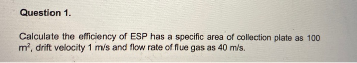Solved Question 1. Calculate the efficiency of ESP has a | Chegg.com