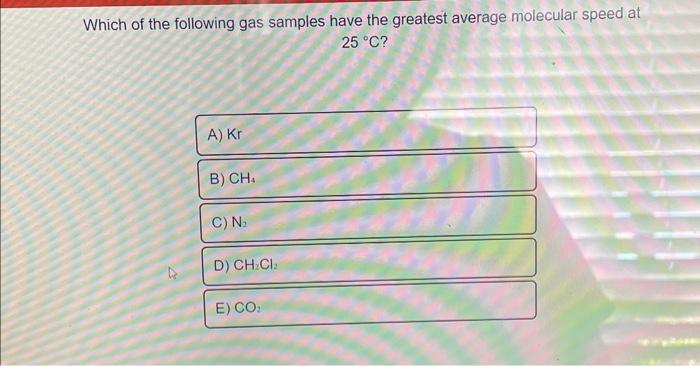 Solved Which of the following gas samples have the greatest | Chegg.com