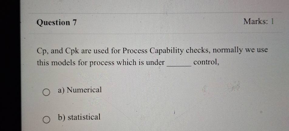 Solved Question 7Marks: 1Cp, ﻿and Cpk are used for Process | Chegg.com